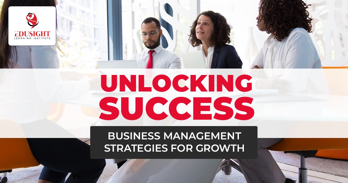 Unlocking Success: Business Management Strategies for Growth - Edusight ... Unlocking Success: Business Management Strategies for Growth - Edusight ...